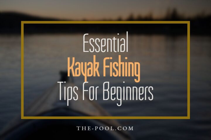 15 Essential Kayak Fishing Tips For Beginners - Improve Your Adventures