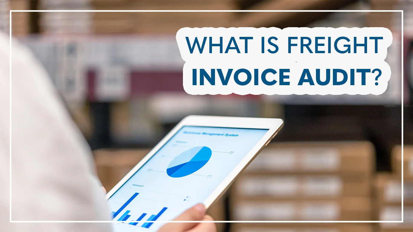 Freight Invoice Audit: How to Streamline and Optimize Your Process