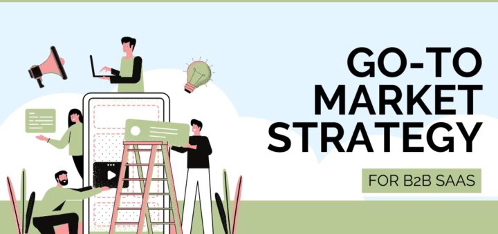 10 Tips for Building Your Go-To-Market Strategy for B2B SaaS Dominance